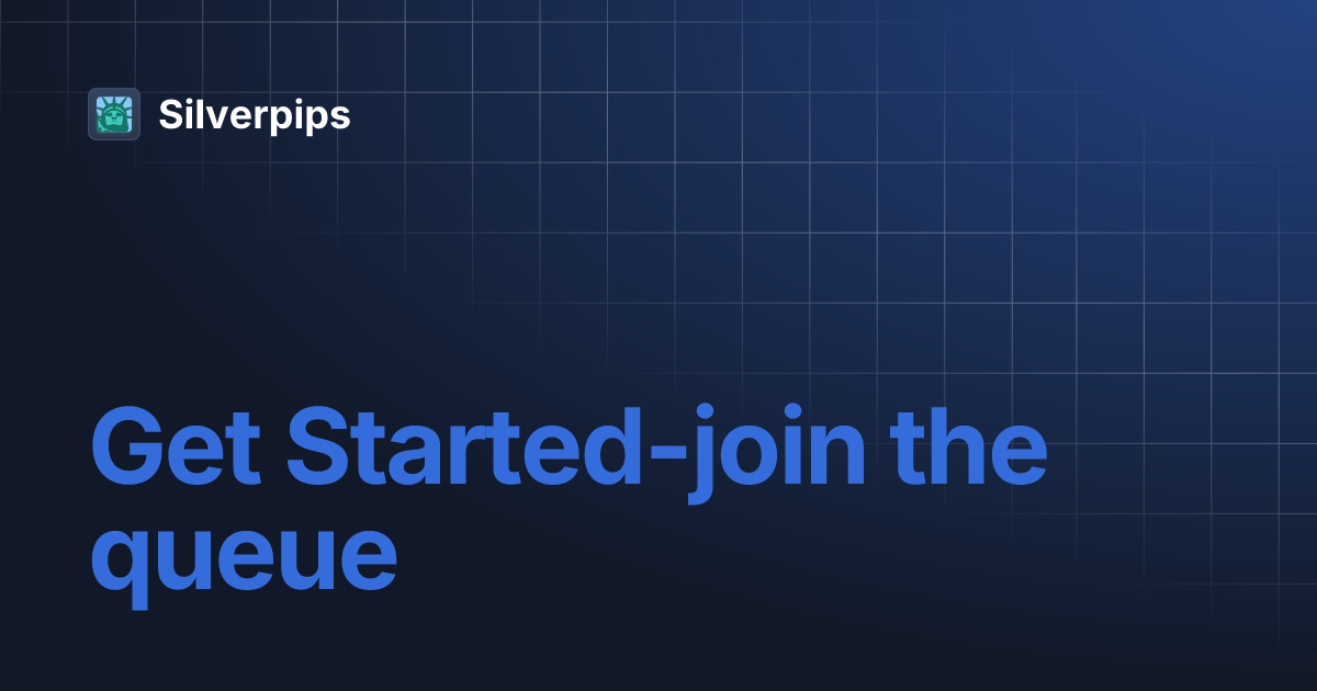 Get Started-join the queue | Silverpips