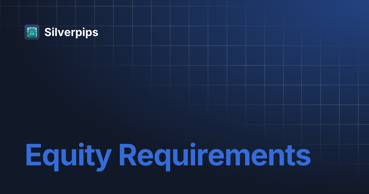 Equity Requirements | Silverpips
